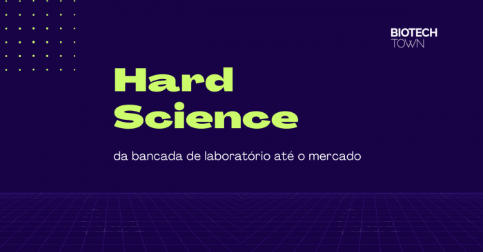 Hard Science: da bancada de laboratório até o mercado - BiotechTown